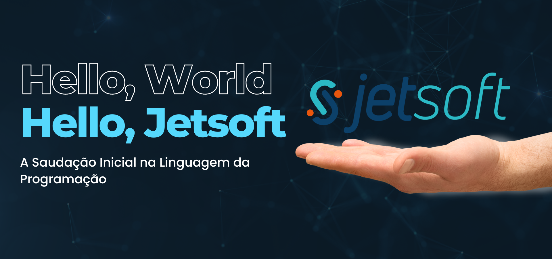 “Hello, World”: A Saudação Inicial na Linguagem da Programação – Jetsoft